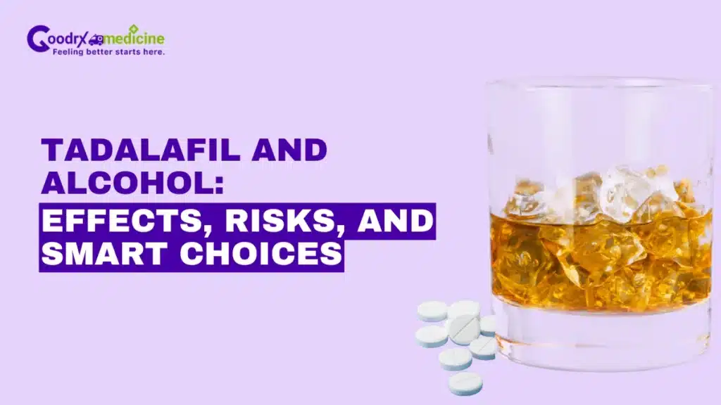 Tadalafil and Alcohol: Effects, Risks, and Smart Choices