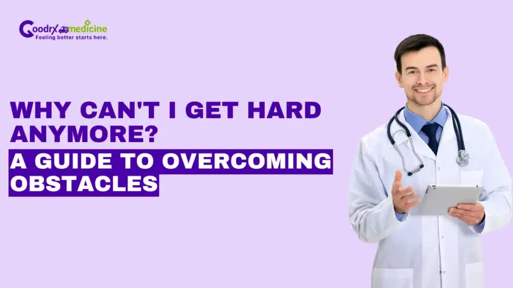 Why Can’t I Get Hard? Cause and Solutions