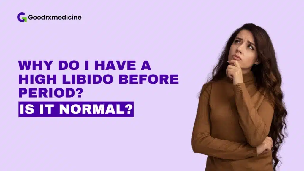 Why Do I have a High Libido Before Period? Is It Normal?