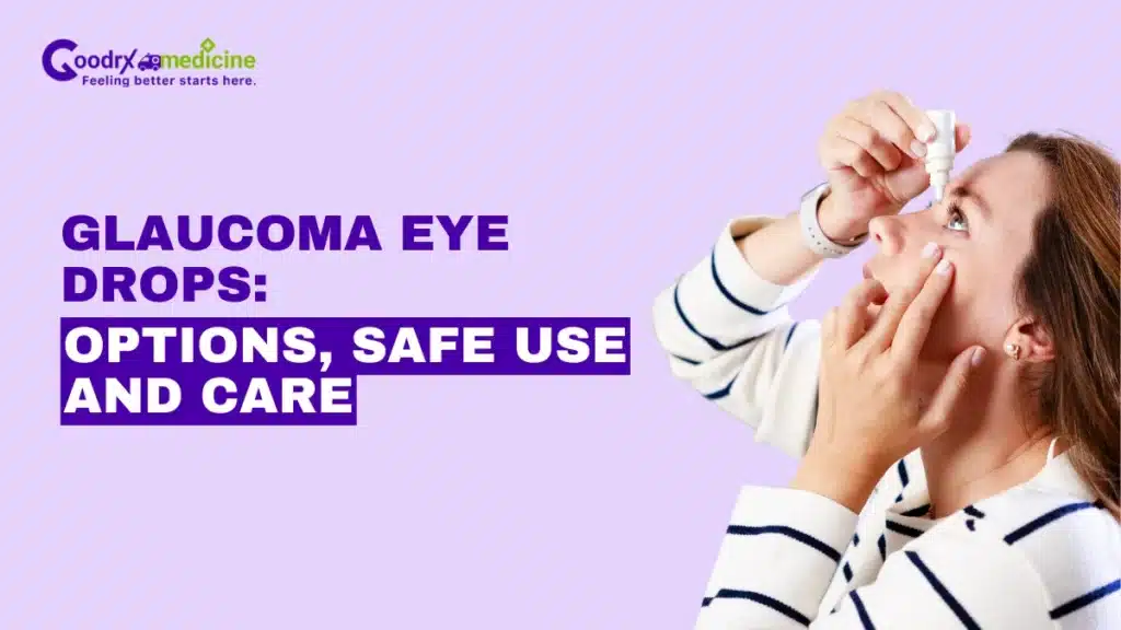 Glaucoma Eye Drops: Options, Safe Use and Care